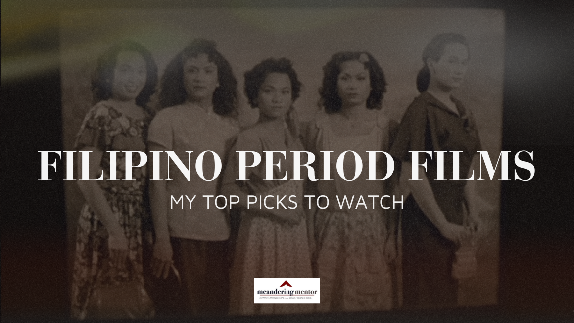 Filipino Period Films - My Top Picks to Watch - Meandering Mentor